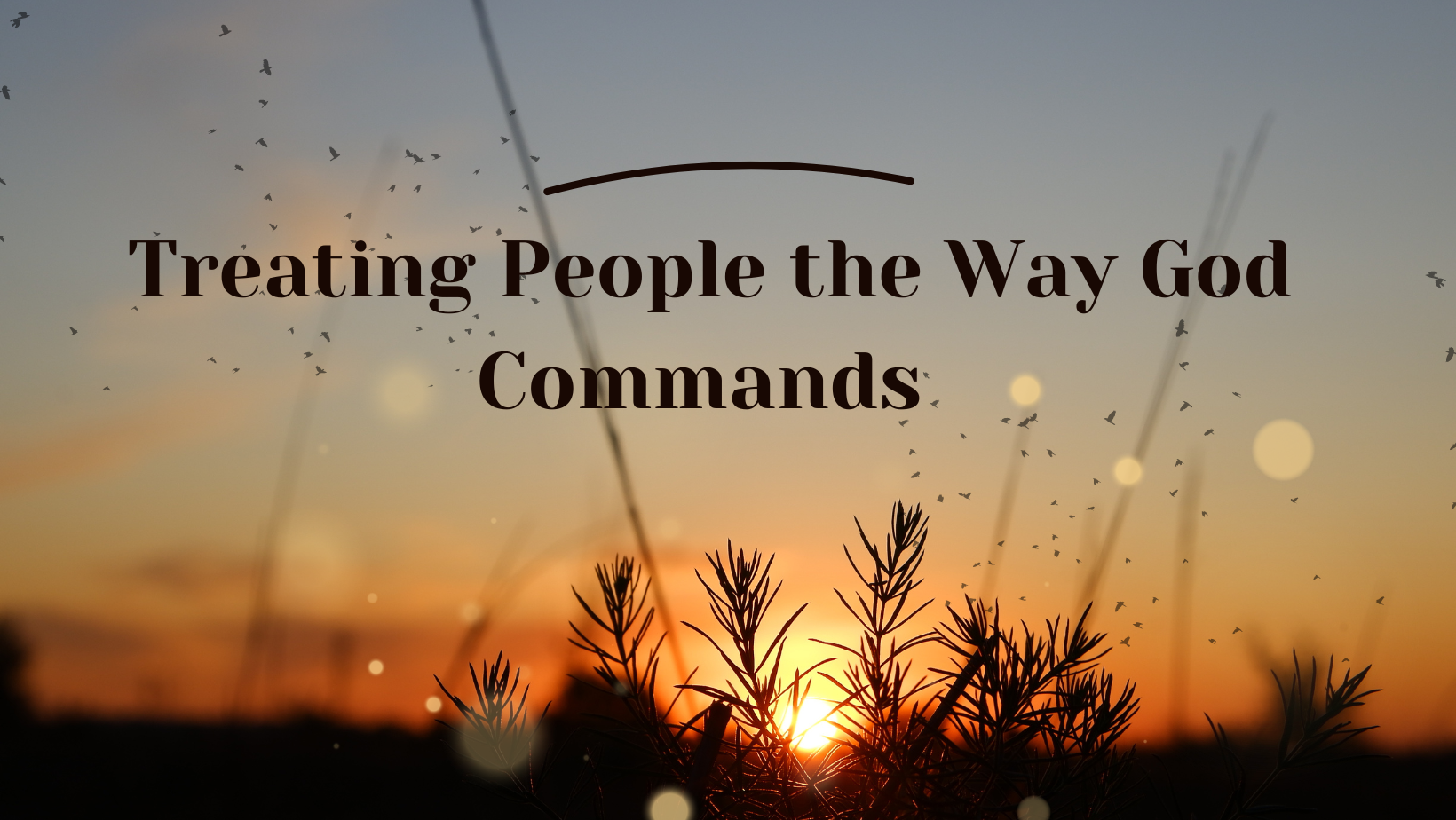Treating People the Way God Commands – Resilient Inspired Spiritual ...
