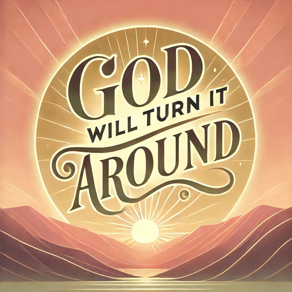 God Will Turn it Around for Your Good – Resilient Inspired Spiritual ...